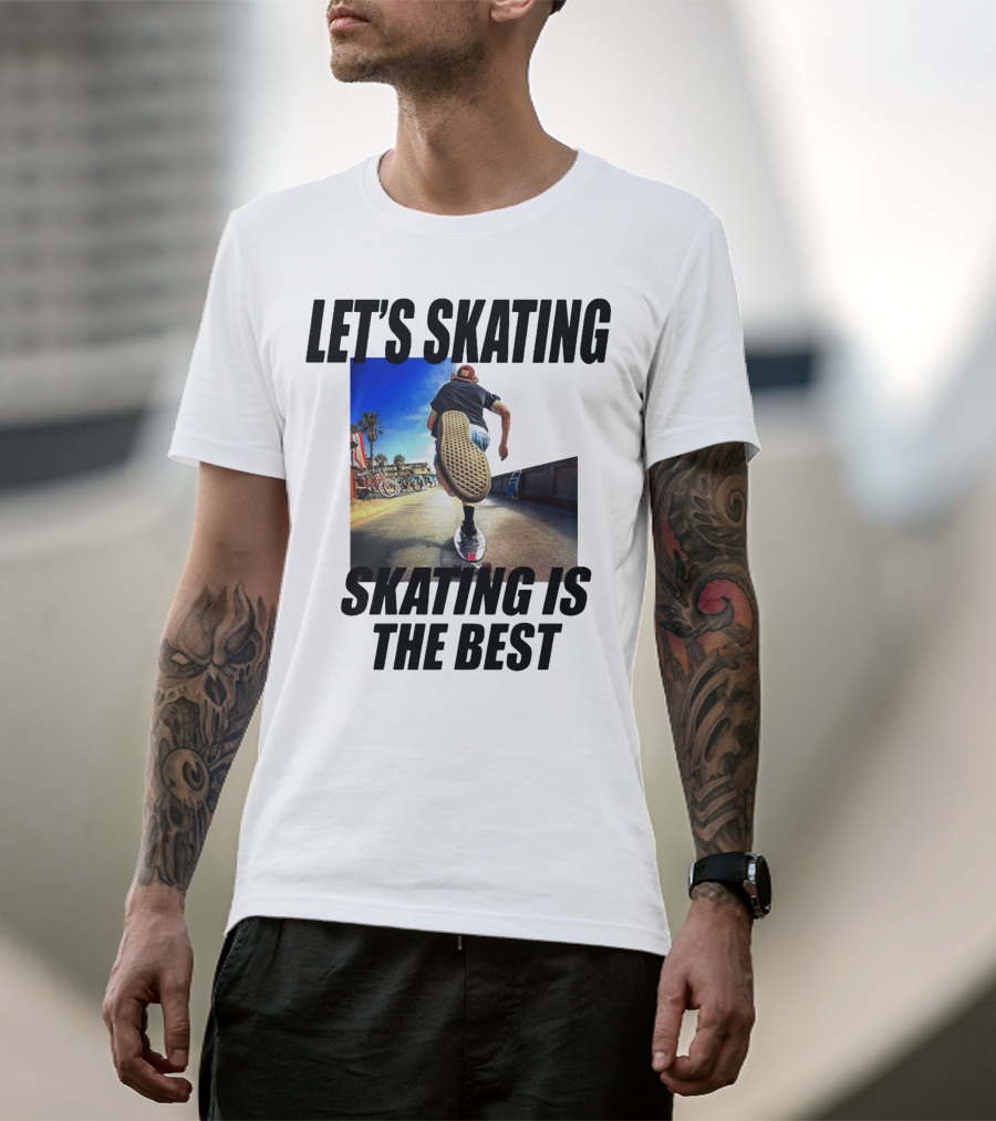 LET’S SKATING SKATING IS THE BEST T-Shirt