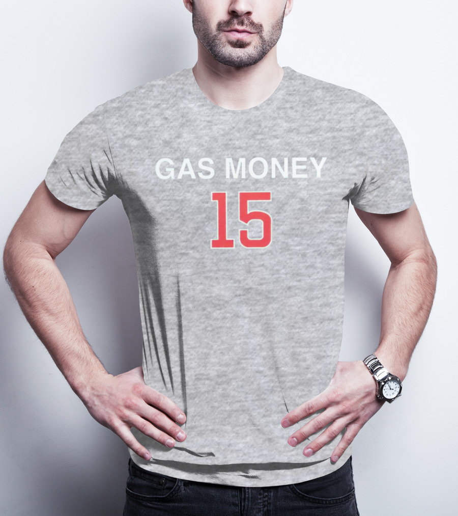 Gas Money 15 T-Shirt