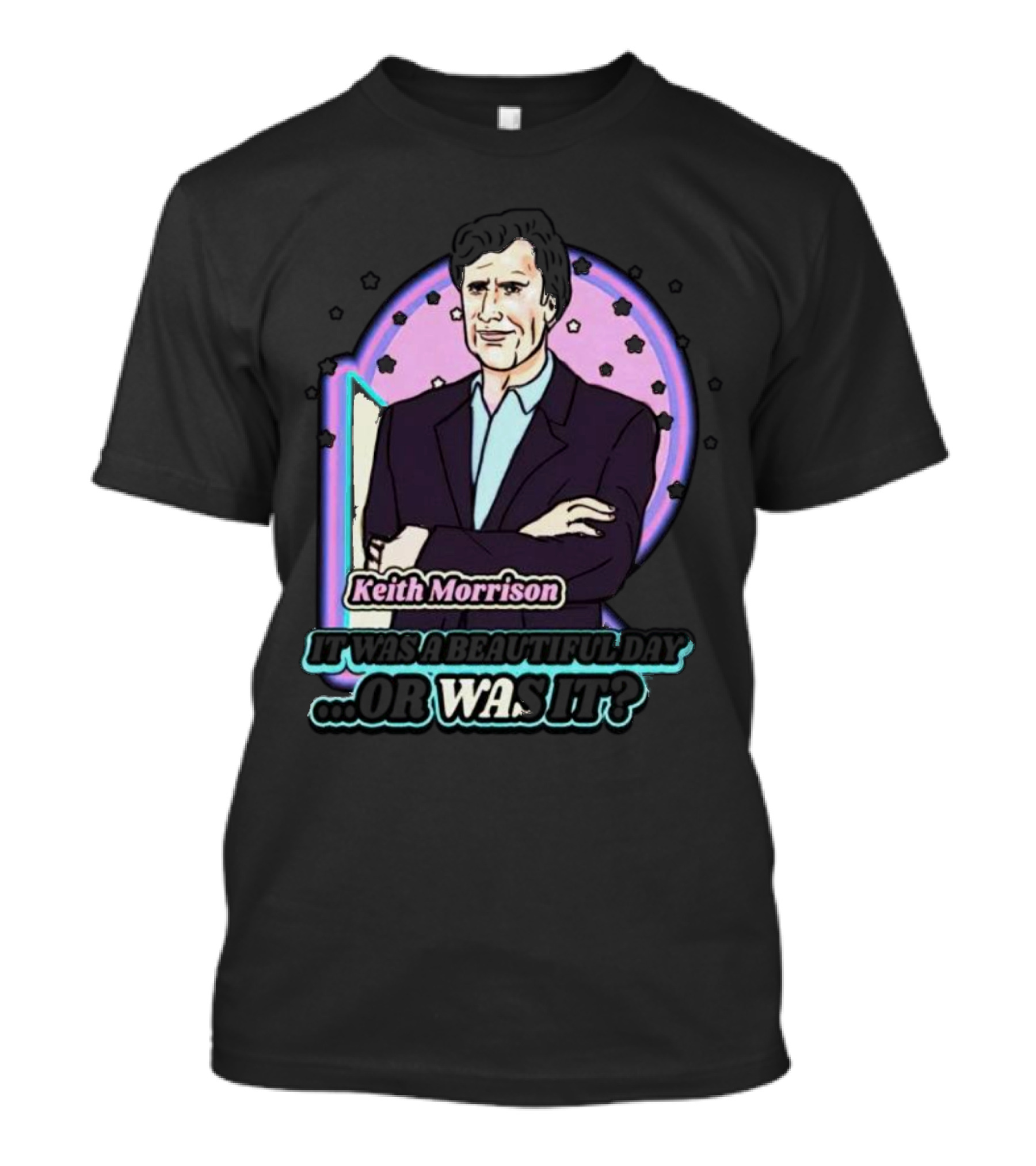 Keith Morrison It Was A Beautiful Day Or Was It Retro Cartoon T-Shirt