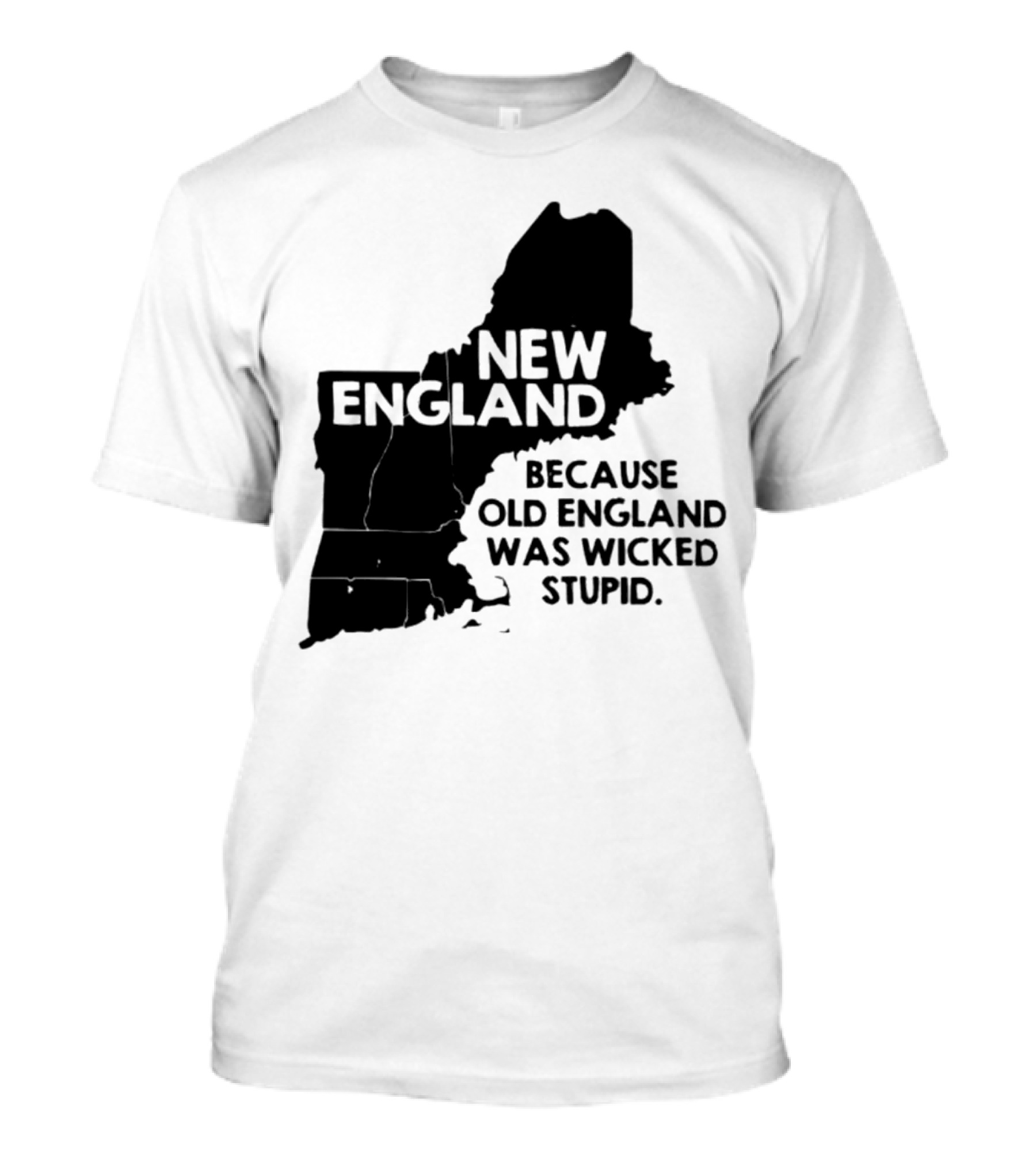 New England Map Outline Because Old England Was Wicked Stupid T-Shirt