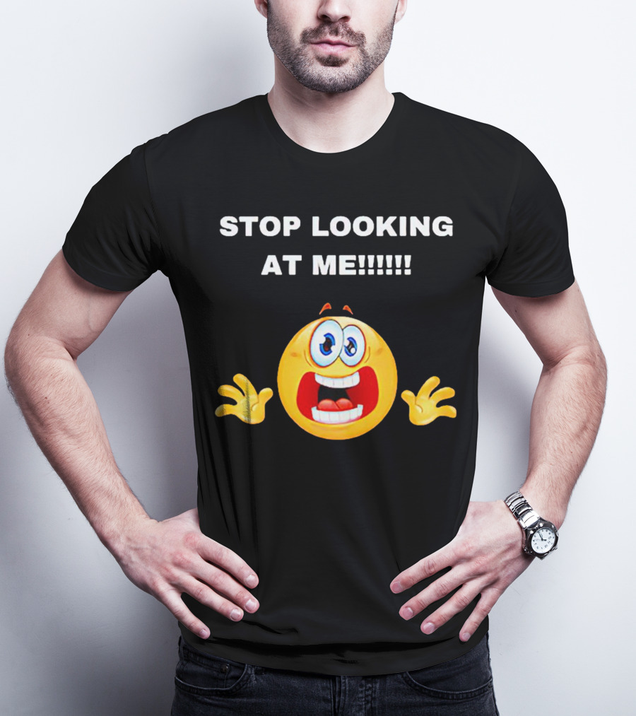 STOP LOOKING AT ME Scared Emoji T-Shirt