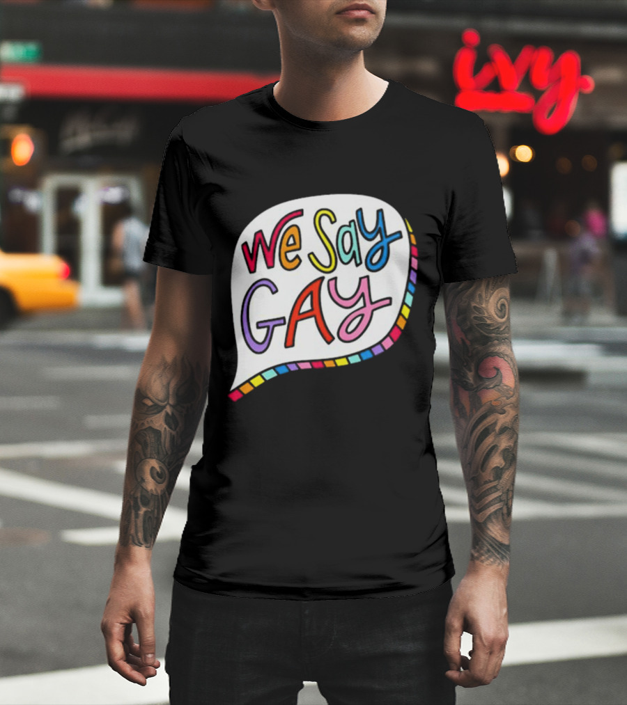 We Say Gay Colorful Speech Bubble Rainbow T-Shirt