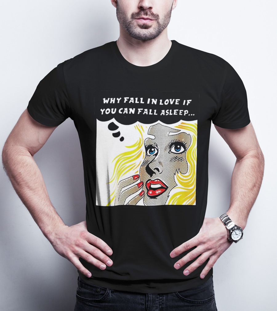Why Fall In Love If You Can Fall Asleep Pop Art Comic Style Image With Blonde Woman T-Shirt