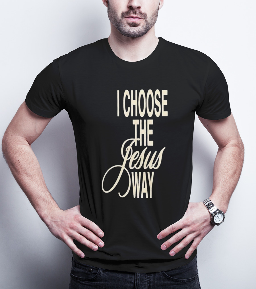 I Choose The Jesus Way Christian Faith T-Shirt