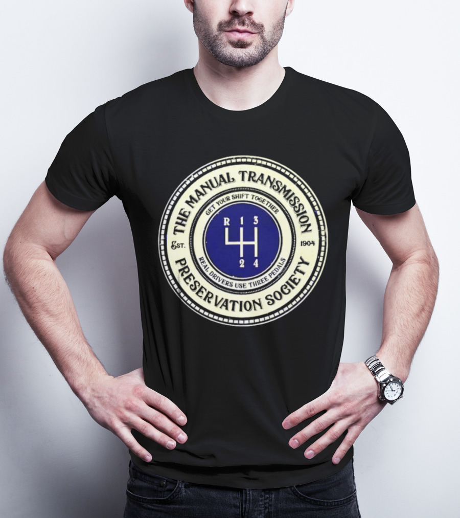 The Manual Transmission Preservation Society Get Your Shift Together Real Drivers Use Three Pedals T-Shirt