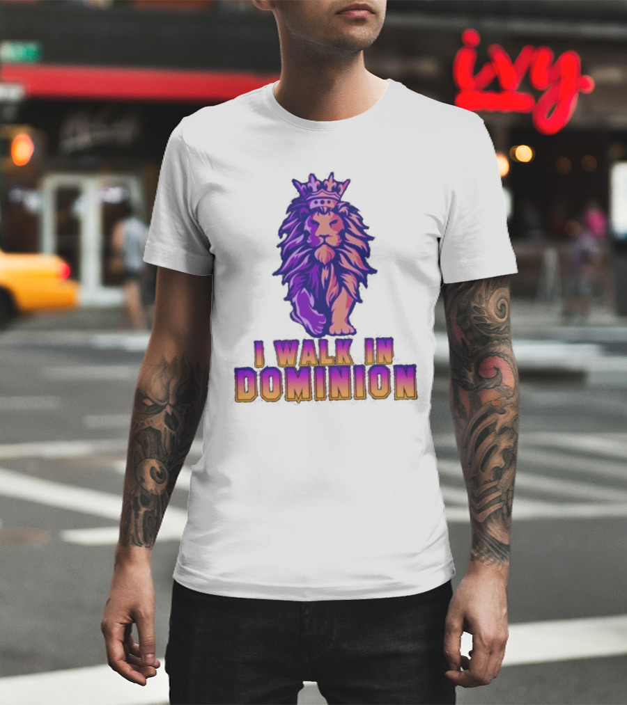 I Walk In Dominion Crowned Lion T-Shirt