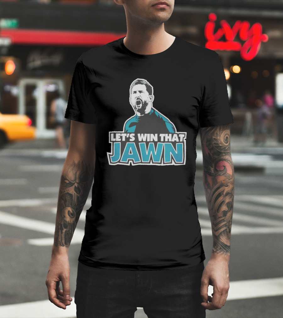 Nick Sirianni Let’s Win That Jawn Philadelphia Eagles Motivational T-Shirt