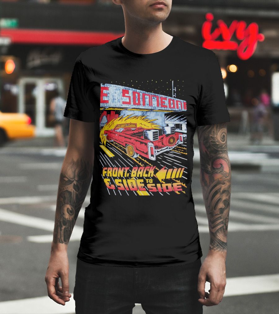 Slab Someone Front Back And Side To Side Car With Flames T-Shirt