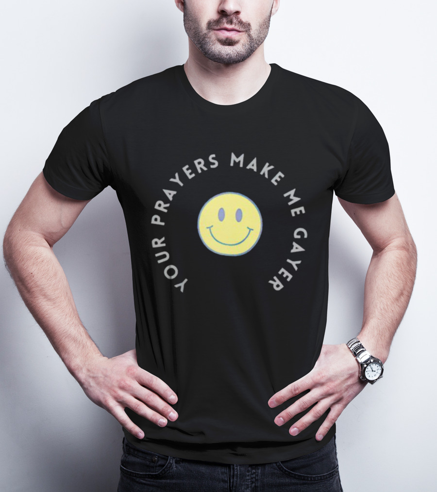 Smiley Your Prayers Make Me Gayer Icon With Yellow Face T-Shirt