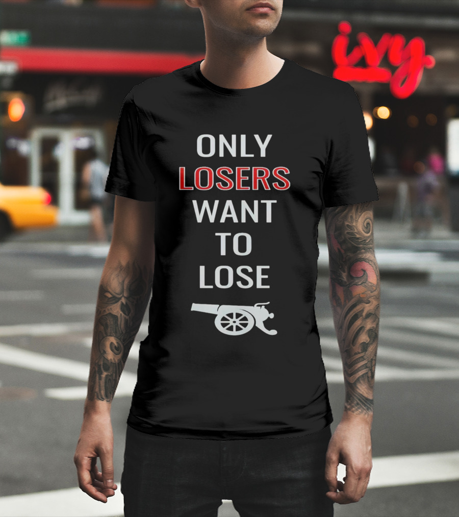 Only Losers Want To Lose Cannon Image T-Shirt