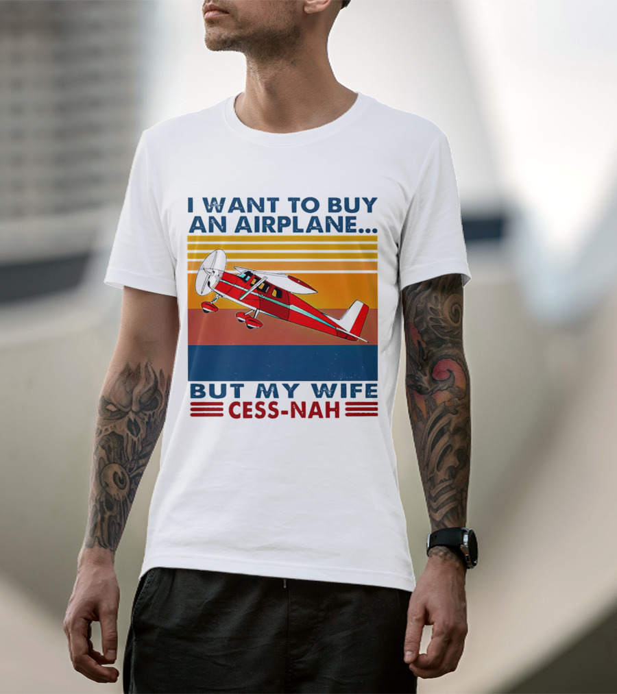 I Want To Buy An Airplane But My Wife Cess-Nah Vintage Retro Stripes Airplane T-Shirt