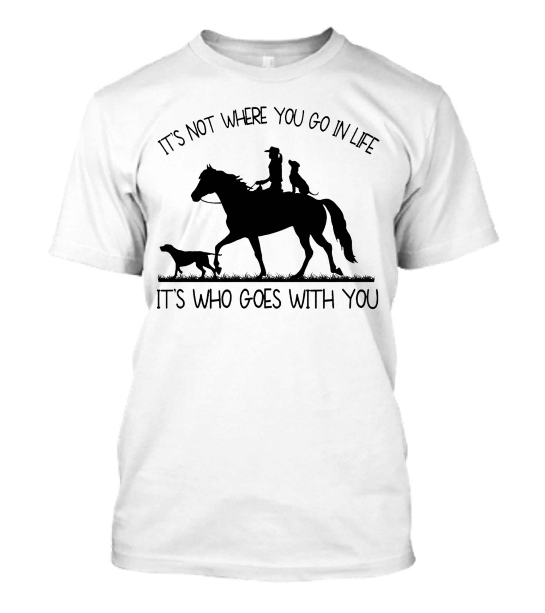It's Not Where You Go In Life It's Who Goes With You Silhouette Horse Riding With Dogs T-Shirt