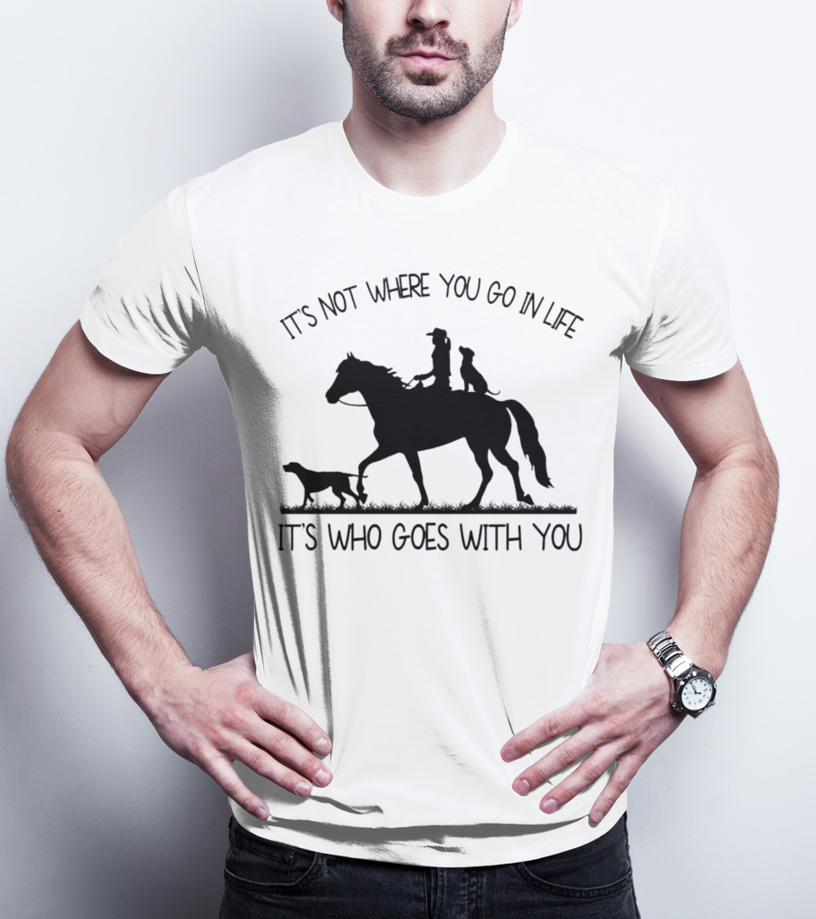It's Not Where You Go In Life It's Who Goes With You Silhouette Horse Riding With Dogs T-Shirt