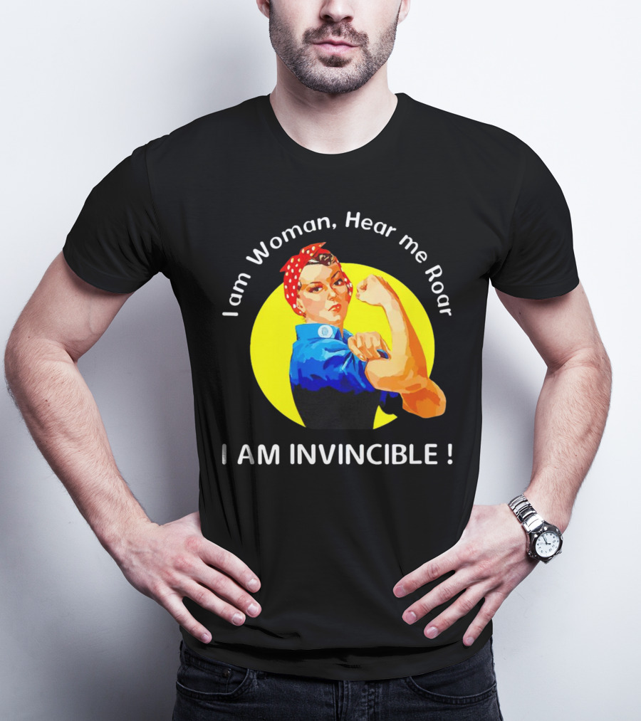 I Am Woman Hear Me Roar I Am Invincible Rosie The Riveter Empowerment T-Shirt