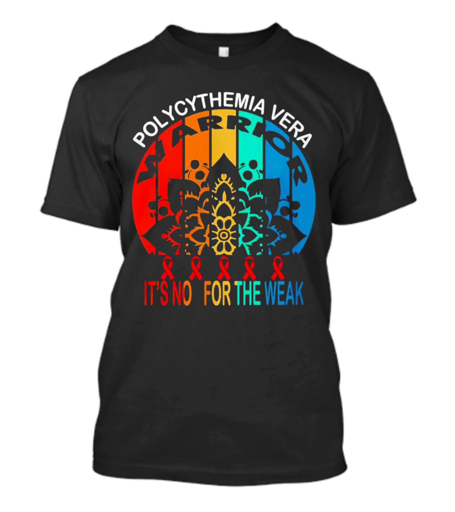 Polycythemia Vera Warrior It's No For The Weak Mandala Rainbow Awareness Ribbons T-Shirt