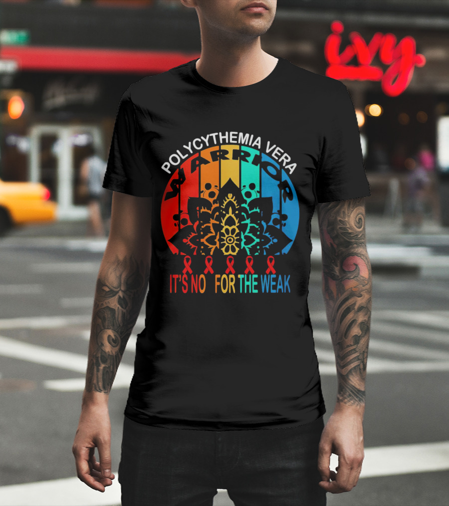 Polycythemia Vera Warrior It's No For The Weak Mandala Rainbow Awareness Ribbons T-Shirt
