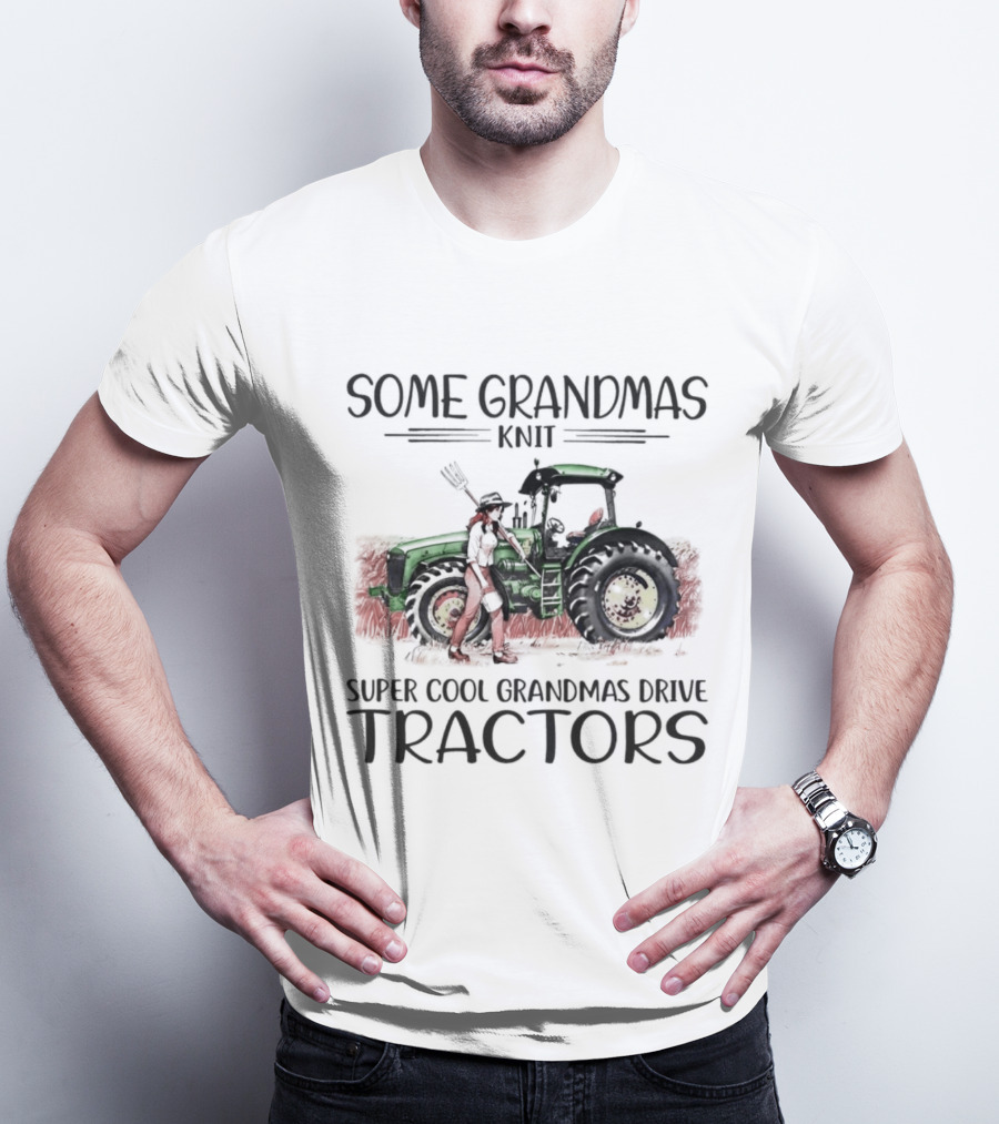 Some Grandmas Knit Super Cool Grandmas Drive Tractors T-Shirt