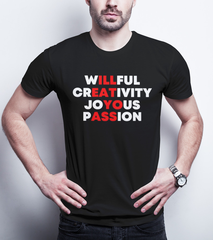 Willful Creativity Joyous Passion Bold Inspiration T-Shirt
