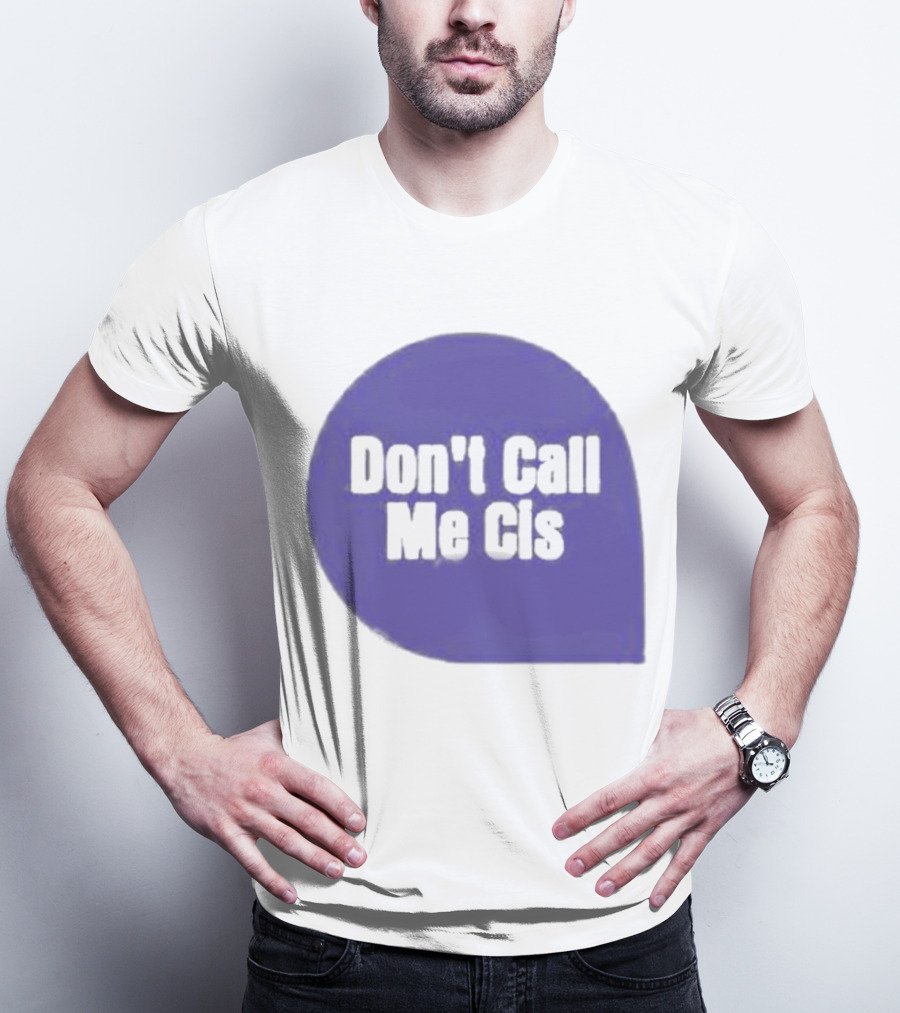 Don't Call Me Cis T-Shirt