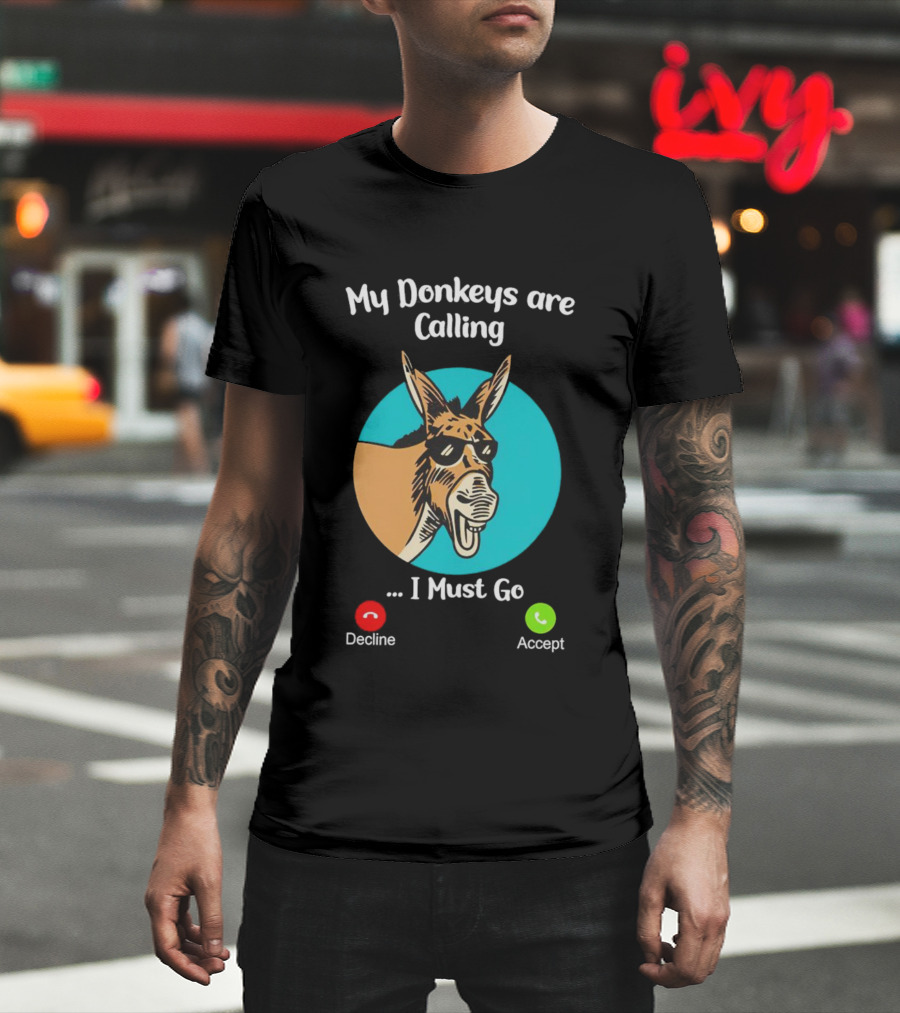 My Donkeys Are Calling Decline Accept I Must Go T-Shirt