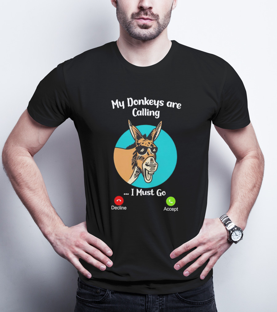 My Donkeys Are Calling Decline Accept I Must Go T-Shirt