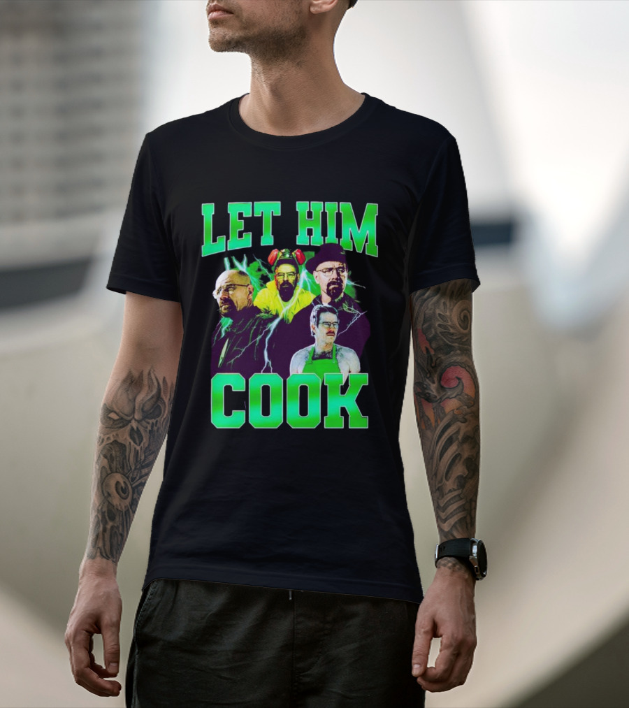 Breaking Bad Let Him Cook Walter White Characters Green Text T-Shirt