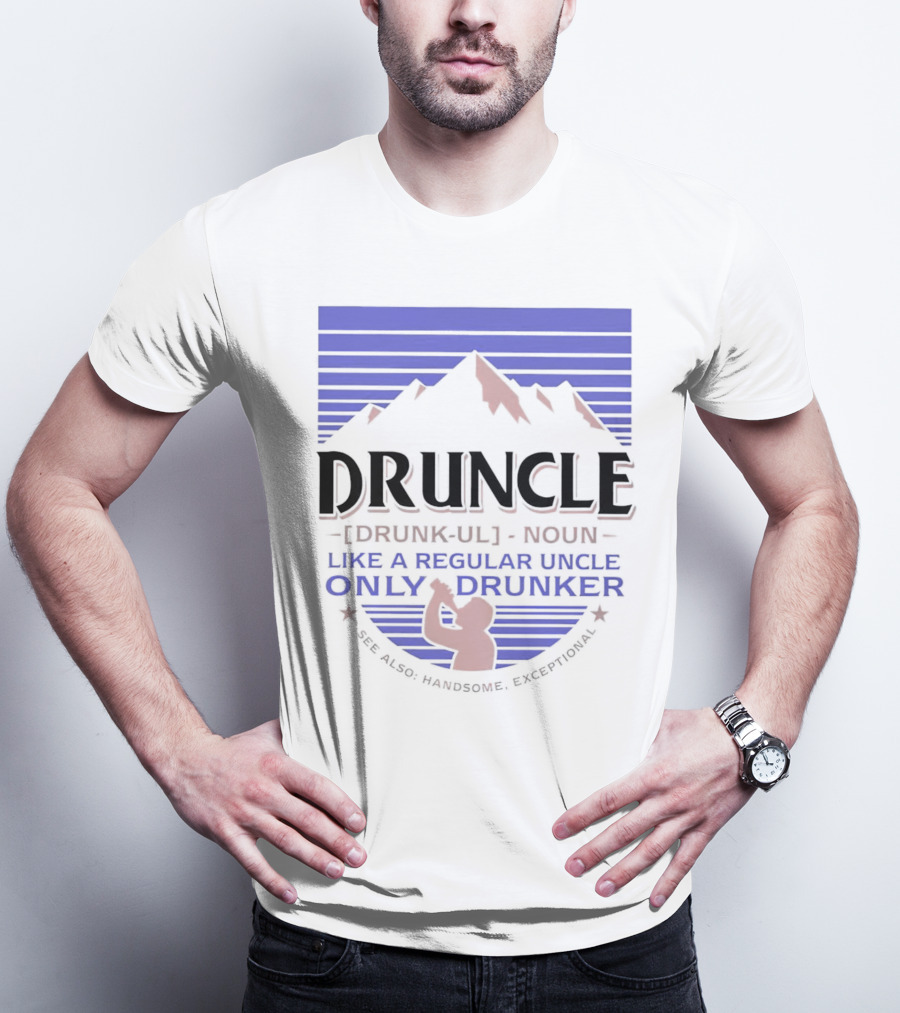 Druncle Like A Regular Uncle Only Drunker Mountain Silhouette See Also Handsome Exceptional T-Shirt