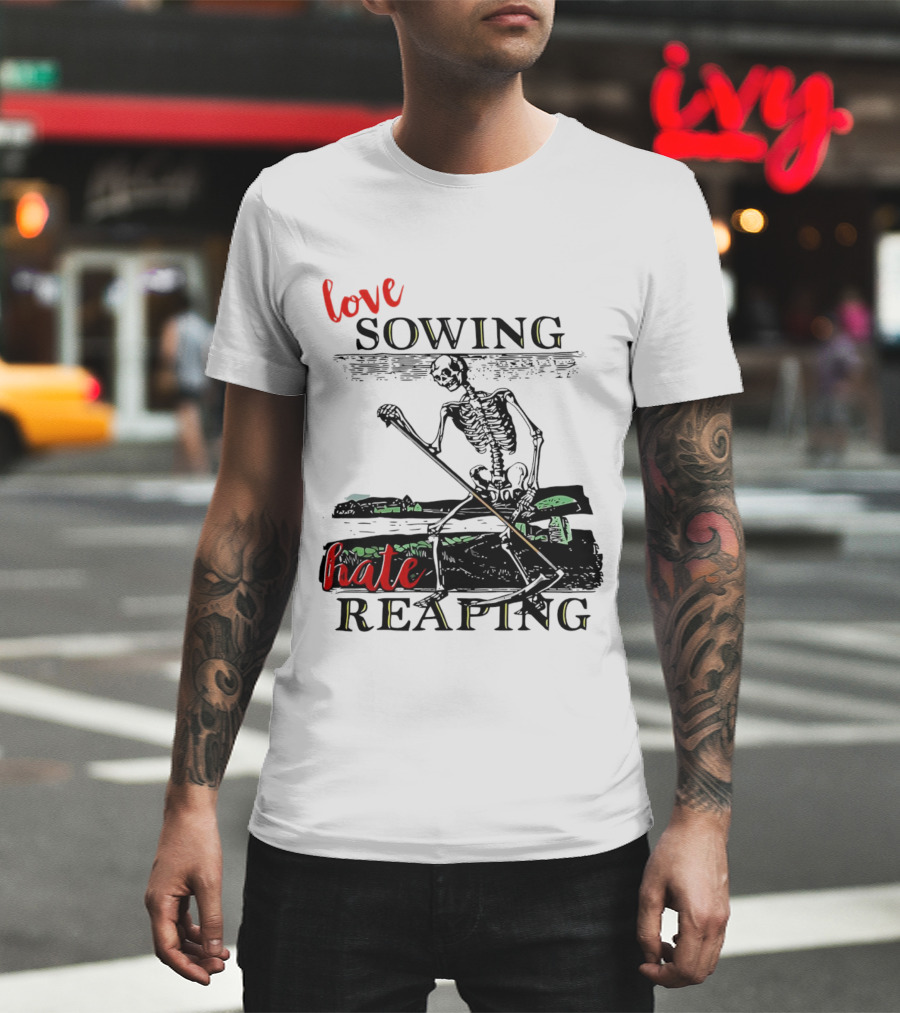 Love Sowing Hate Reaping Skeleton Vintage Farming Scene T-Shirt