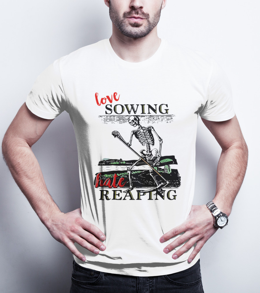 Love Sowing Hate Reaping Skeleton Vintage Farming Scene T-Shirt