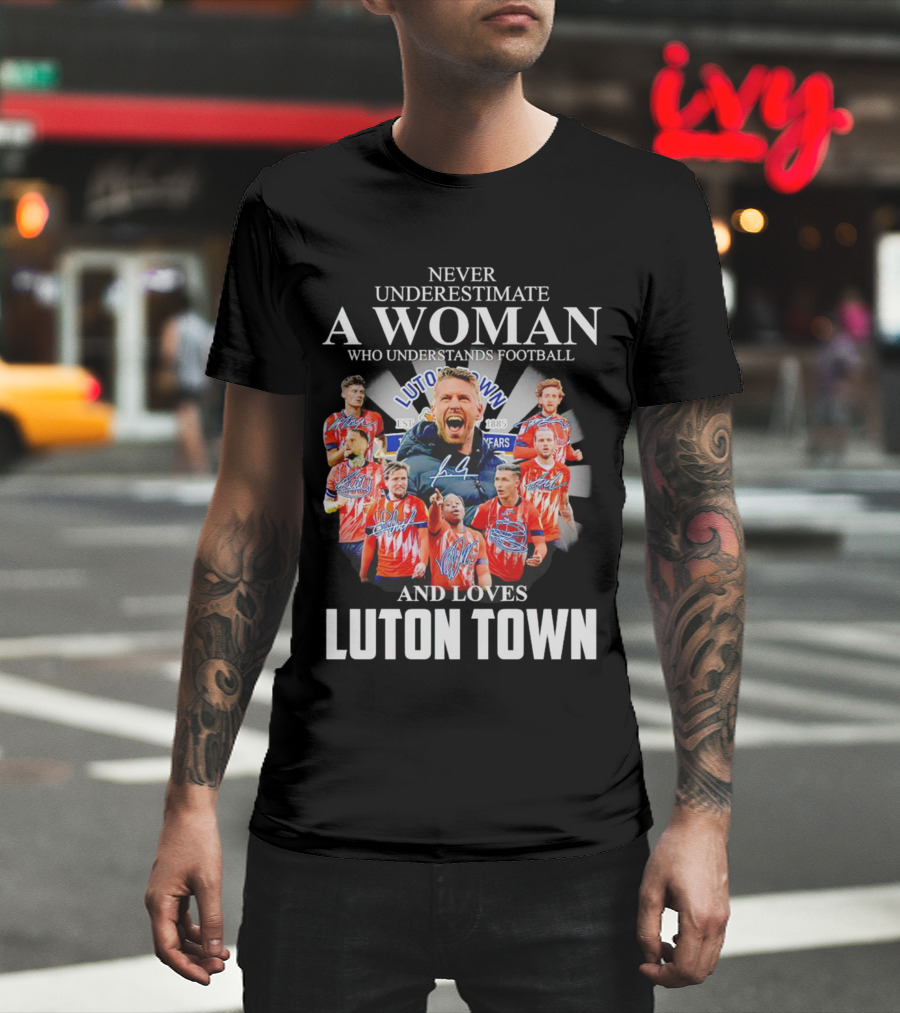 Never Underestimate A Woman Who Understands Football And Loves Luton Town T-Shirt