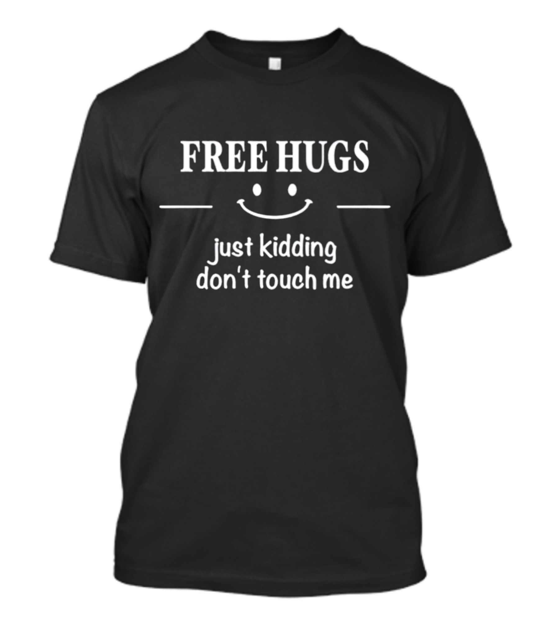 Free Hugs Just Kidding Don’t Touch Me Smile Face T-Shirt
