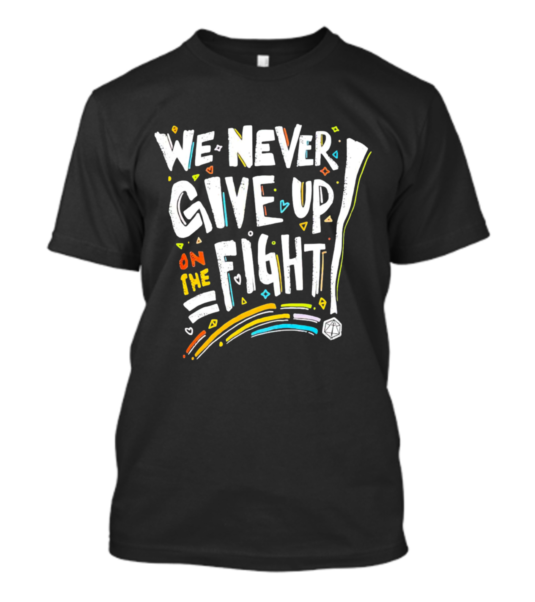 We Never Give Up On The Fight Colorful Inspirational Text With Hearts And Lines T-Shirt