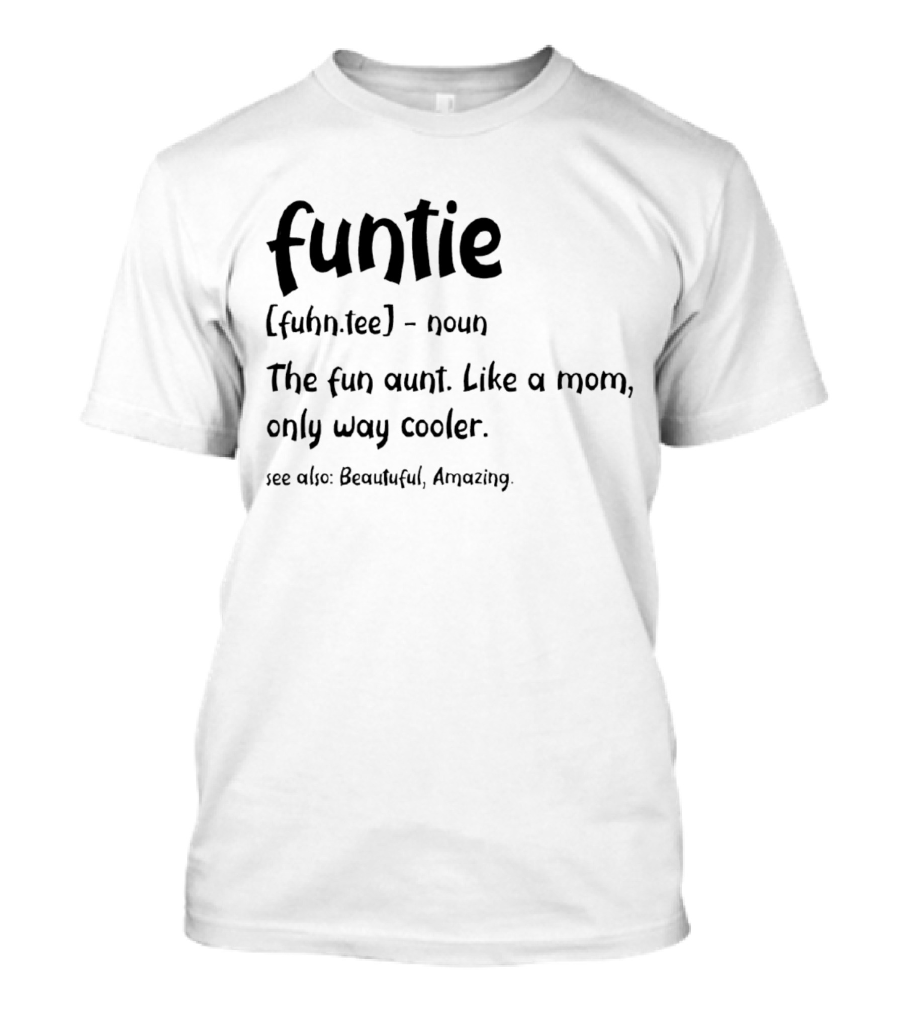 Funtie The Fun Aunt Like A Mom Only Way Cooler Beautiful Amazing T-Shirt