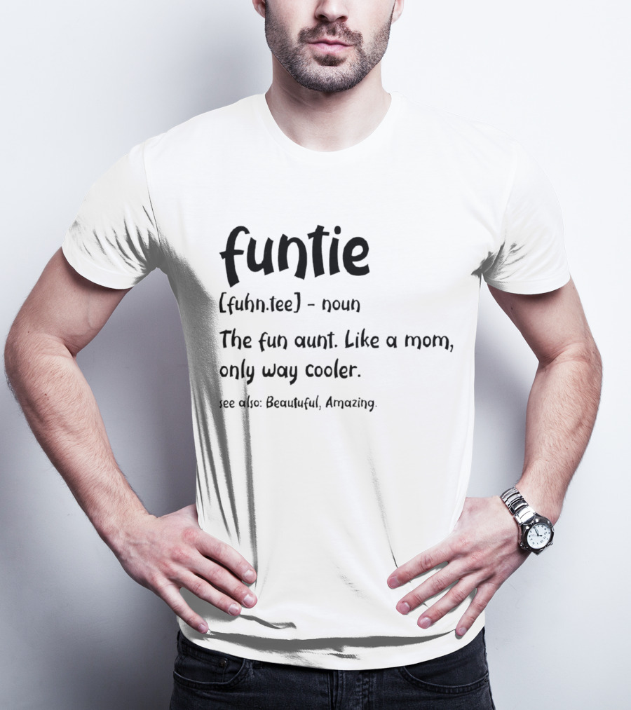Funtie The Fun Aunt Like A Mom Only Way Cooler Beautiful Amazing T-Shirt
