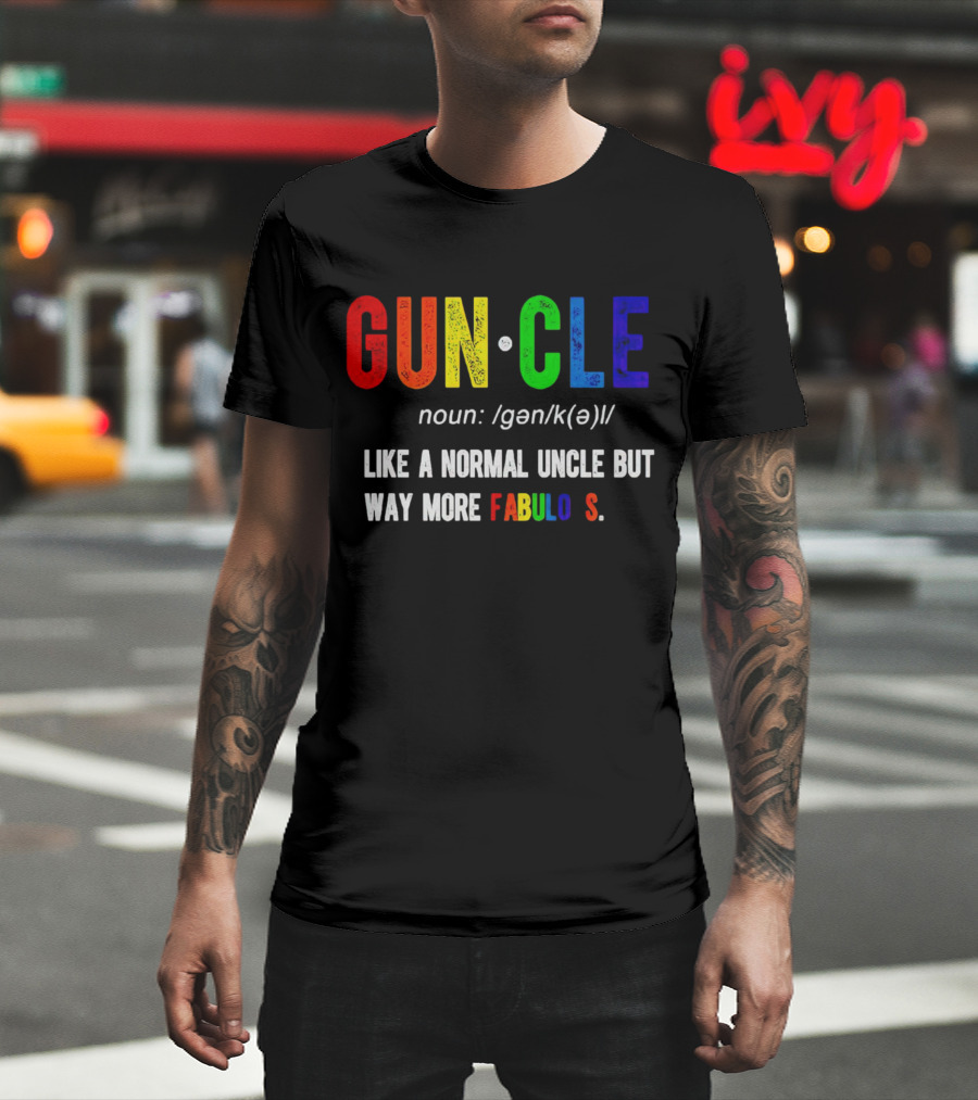 Guncle Noun Like A Normal Uncle But Way More Fabulous T-Shirt
