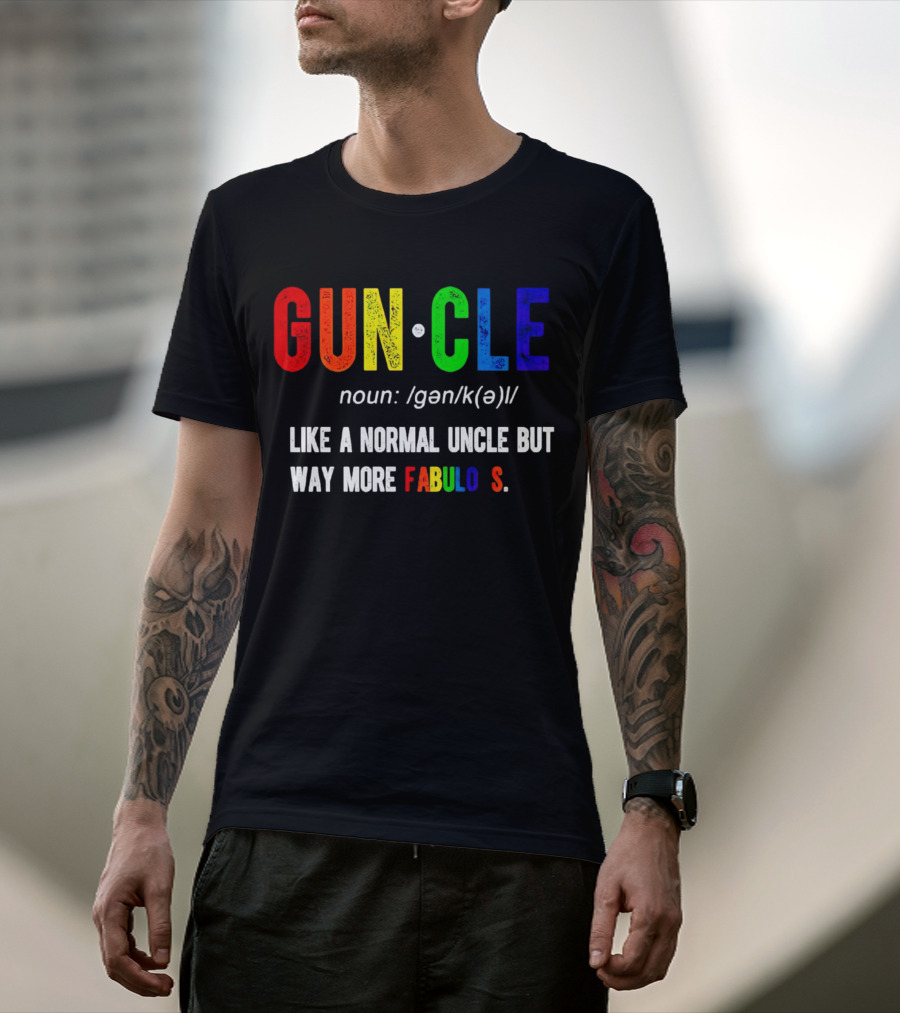 Guncle Noun Like A Normal Uncle But Way More Fabulous T-Shirt