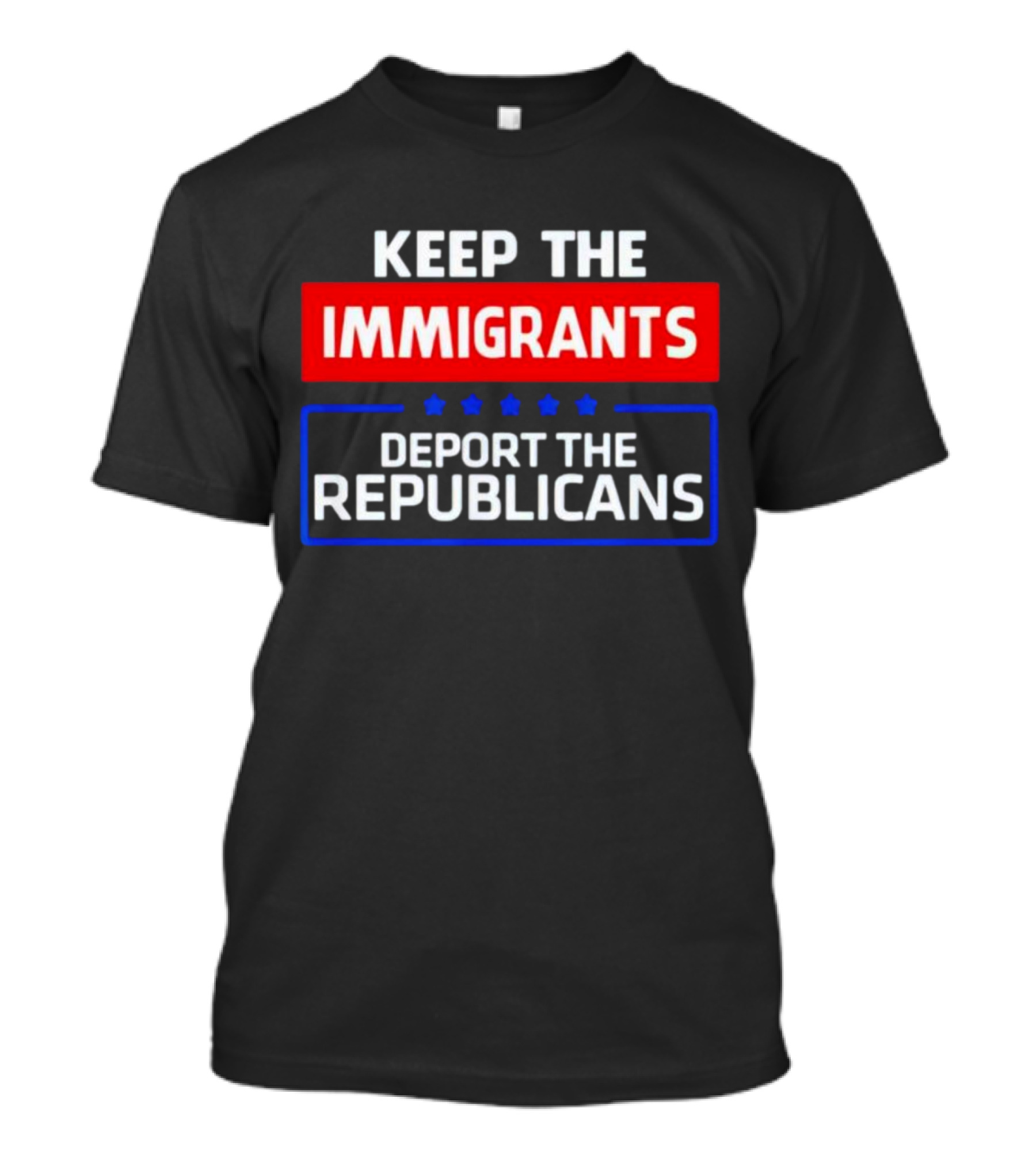 Keep The Immigrants Deport The Republicans Stars Red White Blue Text T-Shirt
