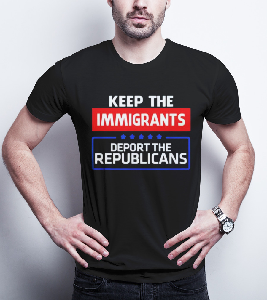 Keep The Immigrants Deport The Republicans Stars Red White Blue Text T-Shirt