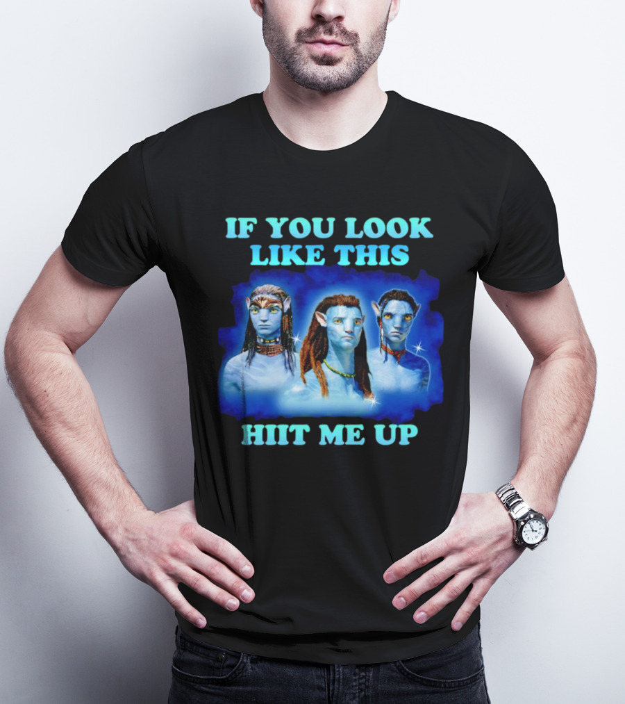 Avatar Jake Sully Neteyam Lo’ak If You Look Like This Hit Me Up T-Shirt