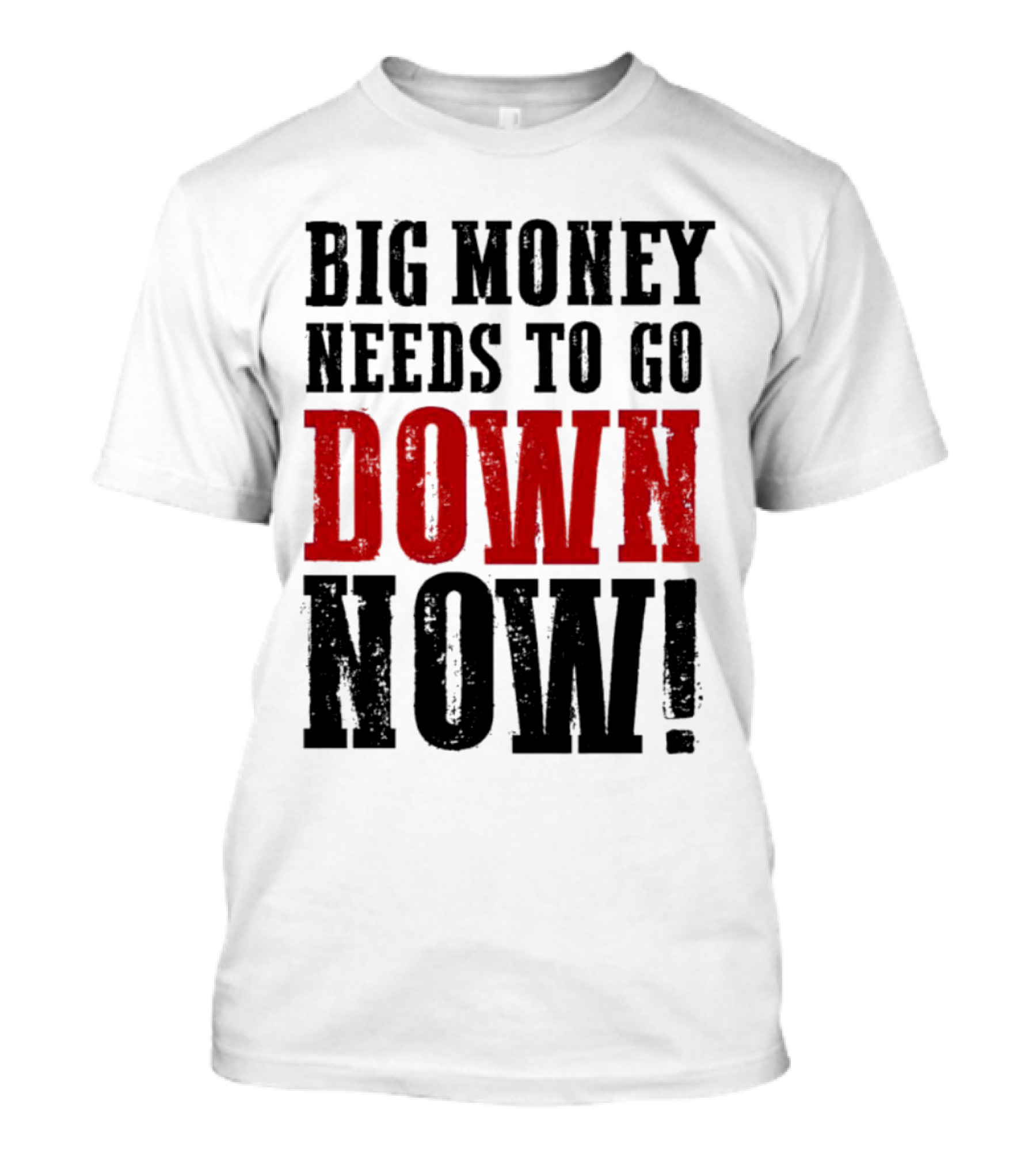 Big Money Needs To Go Down Now T-Shirt
