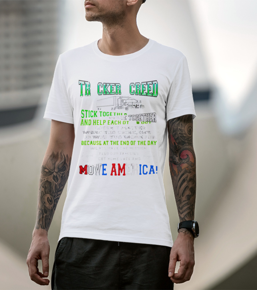 TRCKER CREED Stick Together Work Together Move America Feed Our Families Get Home Safe T-Shirt