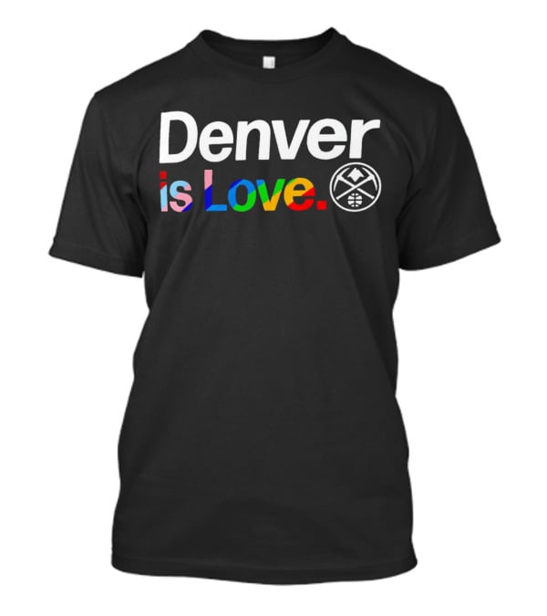Denver Is Love Nuggets Pride Team T-Shirt