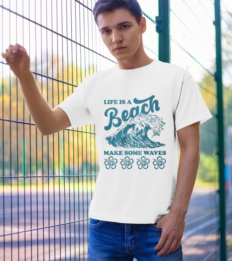 Life Is A Beach Make Some Waves Wave And Flowers T-Shirt