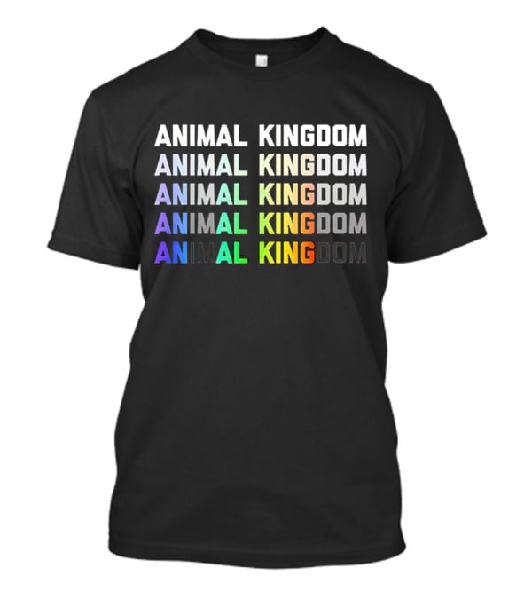 ANIMAL KINGDOM ANIMAL KINGDOM ANIMAL KINGDOM ANIMAL KING DOM ANIMAL KING DOM T-Shirt
