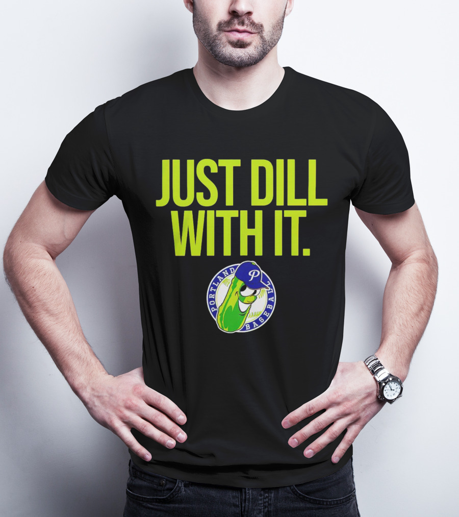 Portland Pickles Baseball Just Dill With It Funny Slogan With Pickle T-Shirt