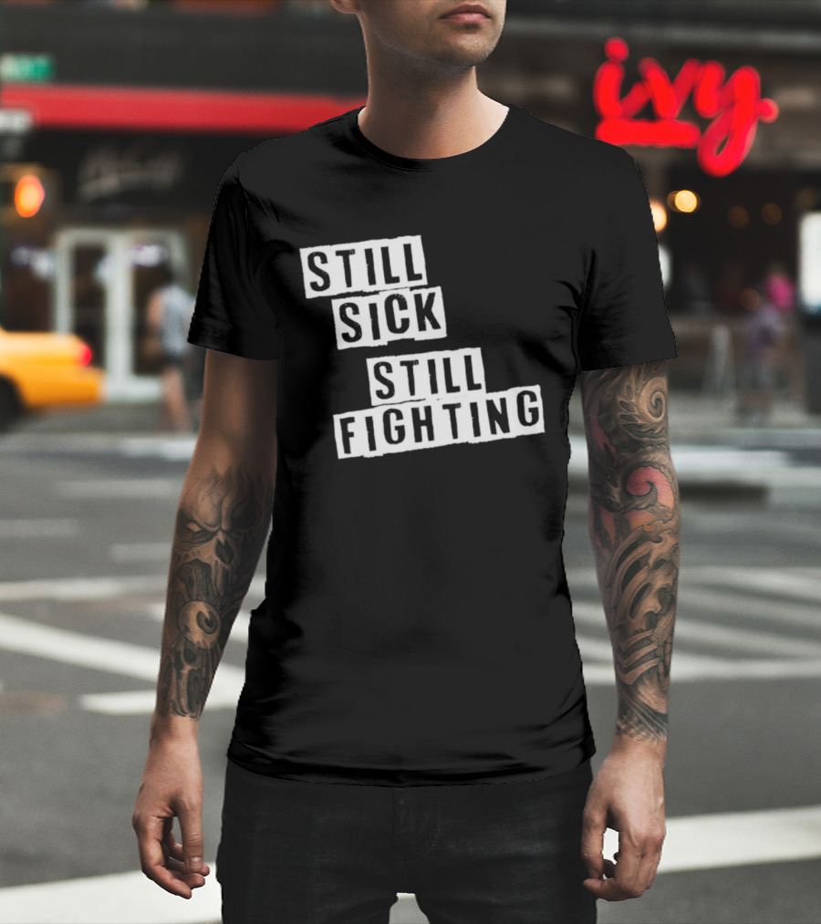 Still Sick Still Fighting Motivational Phrase T-Shirt