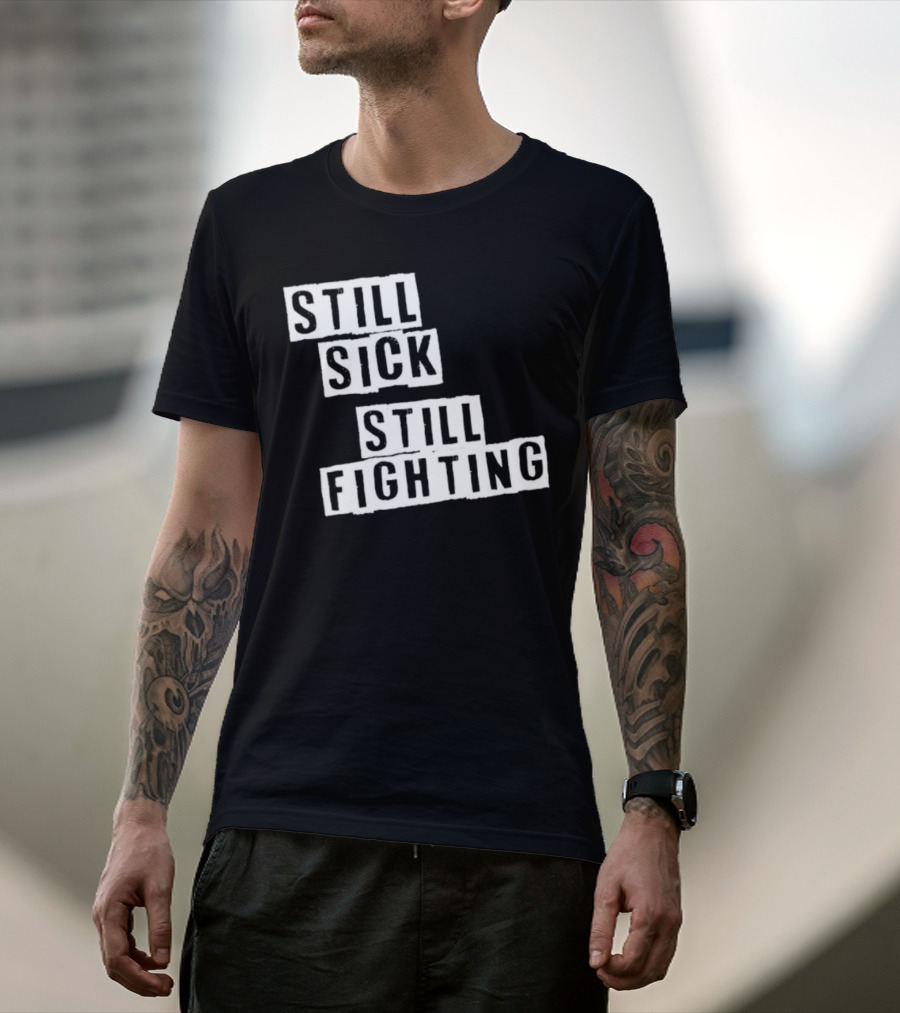 Still Sick Still Fighting Motivational Phrase T-Shirt