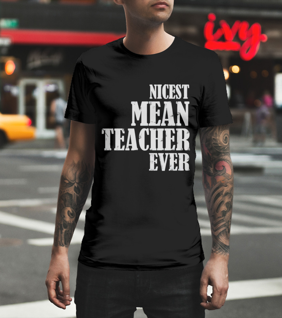 Nicest Mean Teacher Ever Classic Text T-Shirt