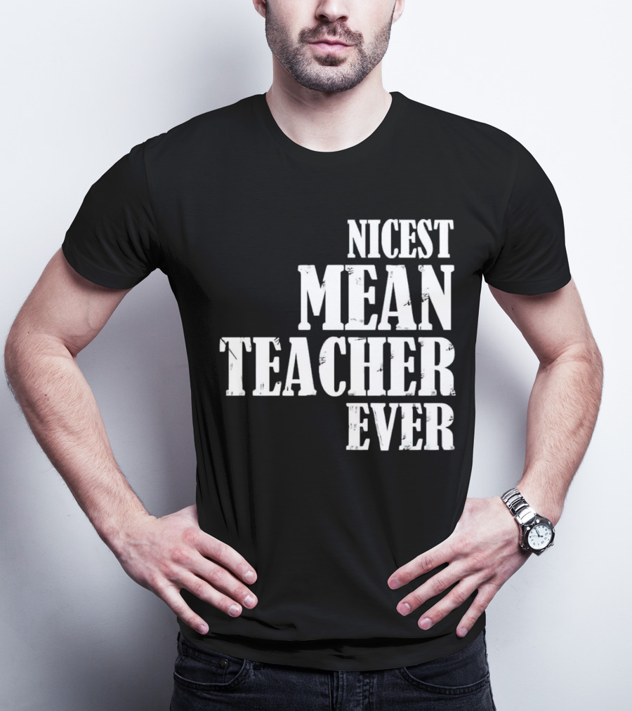 Nicest Mean Teacher Ever Classic Text T-Shirt