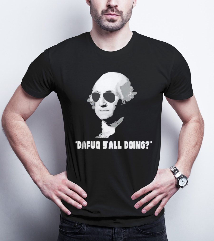 George Washington In Sunglasses Dafuq Y'all Doing? T-Shirt